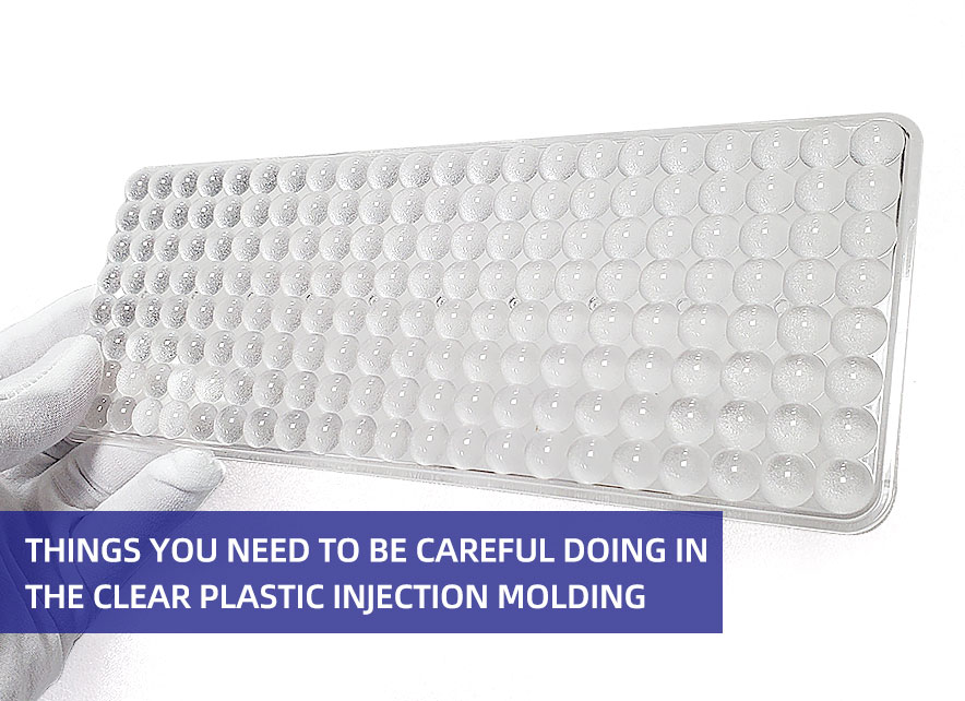 Things you need to be careful doing in the clear plastic injection ...